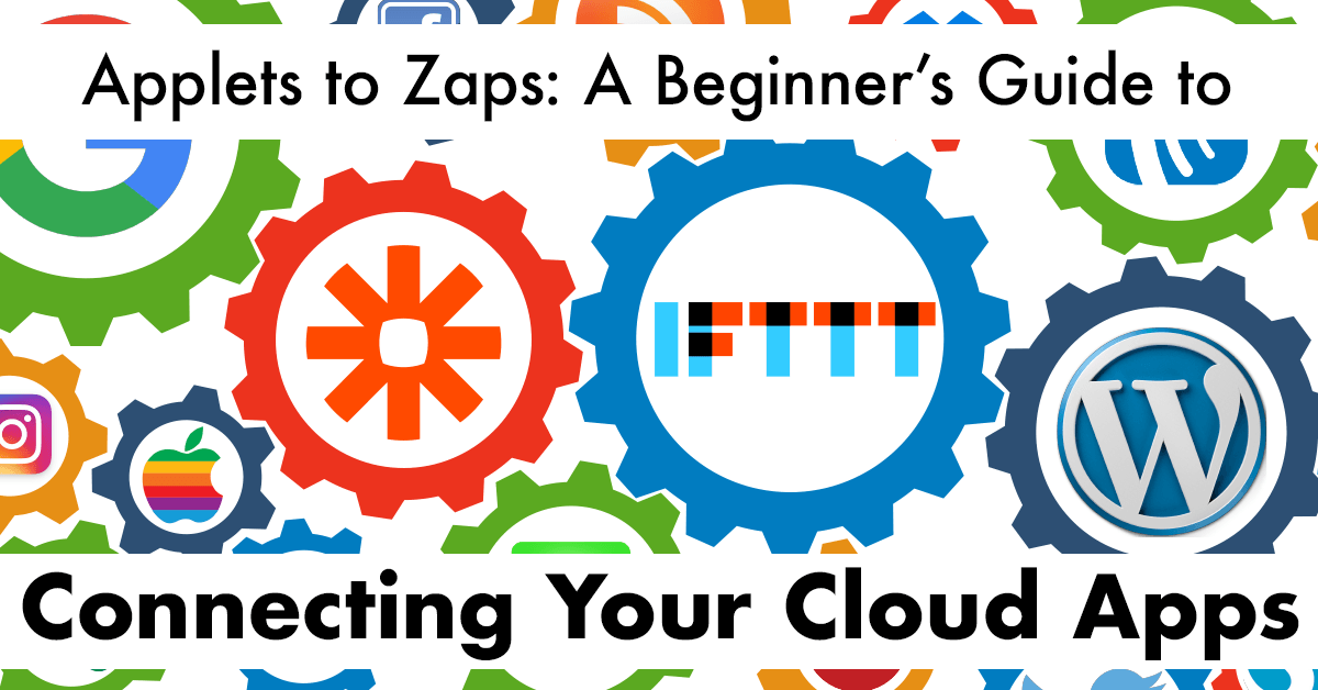 Applets to Zaps: A Beginner’s Guide to Connecting Your Cloud Apps ...